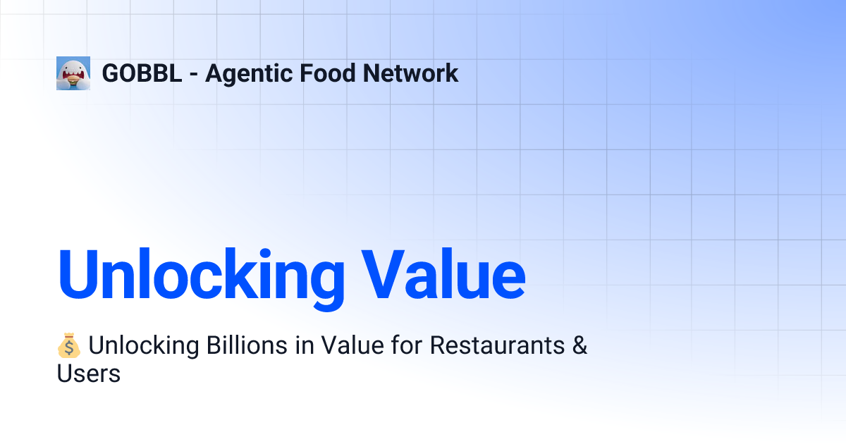 Unlocking Value | GOBBL - Agentic Food Network